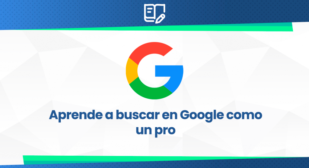 Cómo buscar en Google de forma efectiva: 7 trucos y 12 comandos