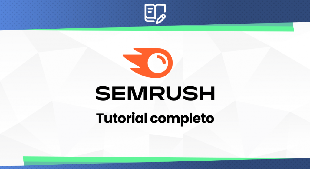 Tutorial completo de Semrush - aprende a manejar esta potente herramienta SEO de marketing online